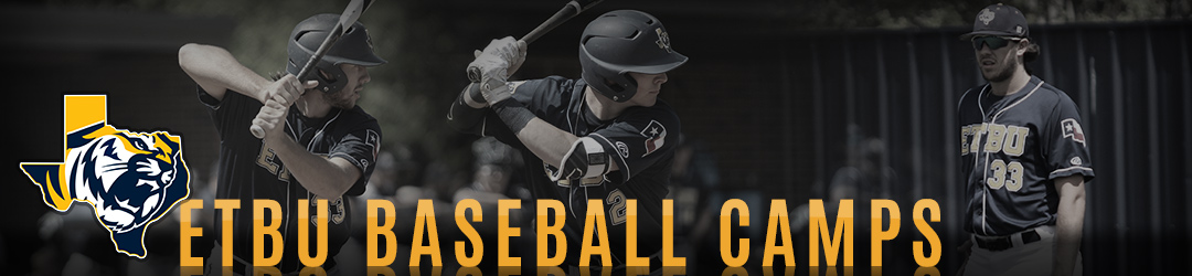 ETBU Baseball Camps | at East Texas Baptist University